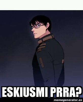 Meme Personalizado - Eskiusmi prra? - 22907403