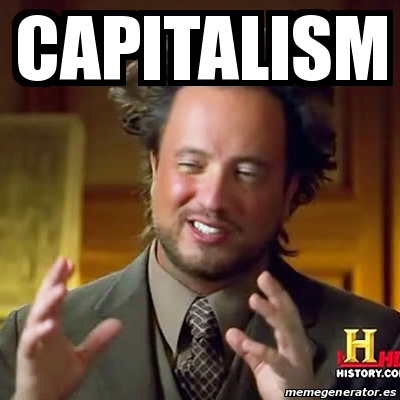 Meme Ancient Aliens - CAPITALISM - 22908644