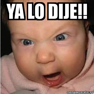 Meme Bebe furioso - ya lo dije!! - 22914118