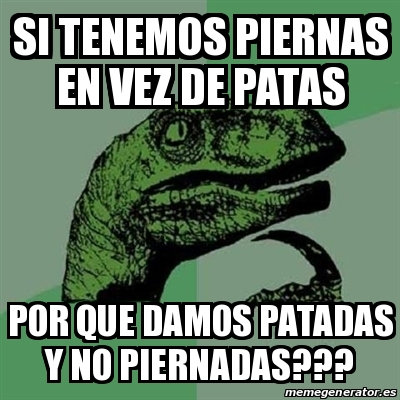 Meme Filosoraptor - si tenemos piernas en vez de patas por que damos ...