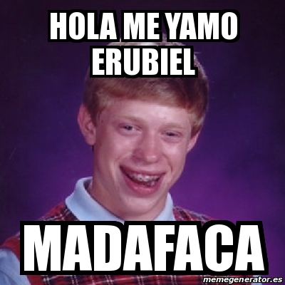 Meme Bad Luck Brian - hola me yamo erubiel madafaca - 22919681
