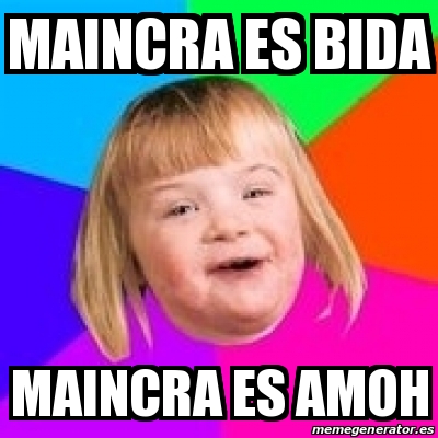Meme Retard Girl - maincra es bida maincra es amoh - 22927330