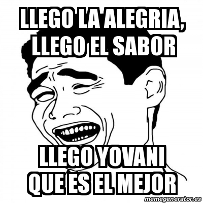 Meme Yao Ming 2 - Llego la alegria, llego el sabor Llego Yovani que es ...