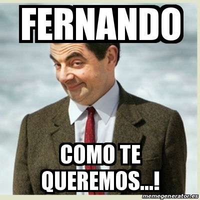 Meme Mr Bean - Fernando como te queremos...! - 22943874