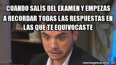 Meme Personalizado - cuando salÃ­s del examen y empezas a recordar ...