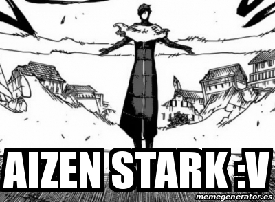 Meme Personalizado - Aizen Stark :v - 22944482