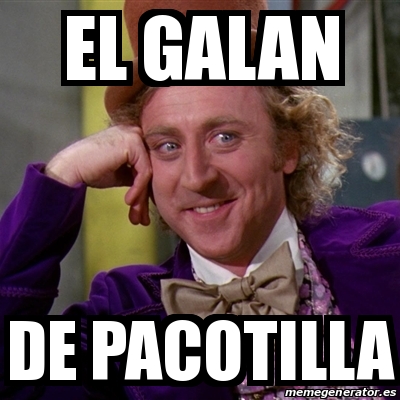 Meme Willy Wonka - el galan de pacotilla - 22945467