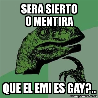 Meme Filosoraptor Sera Sierto O Mentira Que El Emi Es Gay 22945956