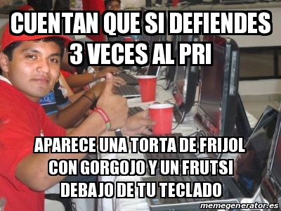 Meme Personalizado - Cuentan que si defiendes 3 veces al pri aparece ...