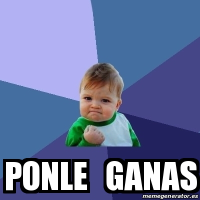 Meme Bebe Exitoso - PONLE GANAS - 22948384