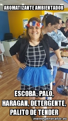 Meme Personalizado - aromatizante ambientador escoba, palo, haragan ...
