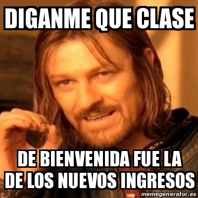 Meme Boromir - diganme que clase de bienvenida fue la de los nuevos ...