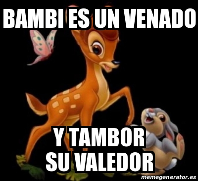 Meme Personalizado - Bambi es un venado y tambor su valedor - 22959191