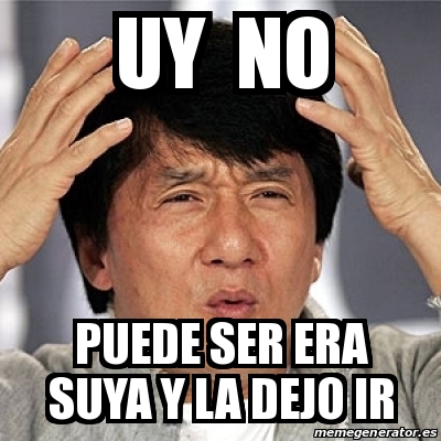 Meme Jackie Chan - uy no puede ser era suya y la dejo ir - 22961557