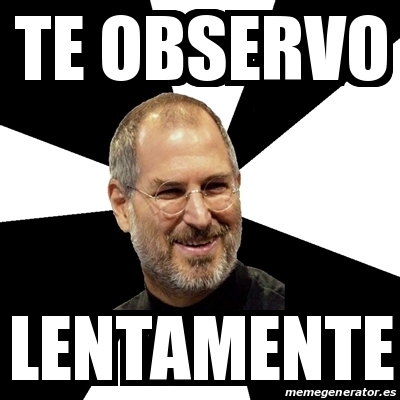 Meme Steve Jobs - TE OBSERVO LENTAMENTE - 22967011
