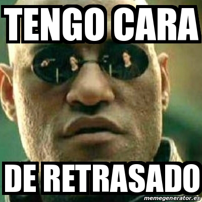 Meme What If I Told You - Tengo cara de retrasado - 22968029