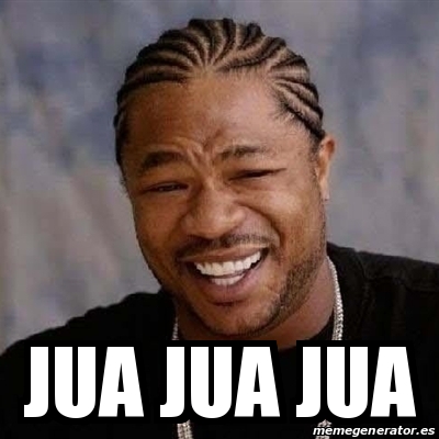 Meme Yo Dawg - jua jua jua - 22971447