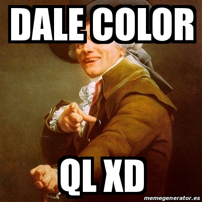 Meme Joseph Ducreux - dale color ql xD - 22977437
