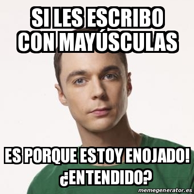 Meme Sheldon Cooper - si les escribo con MAYÚSCULAS es porque estoy ...