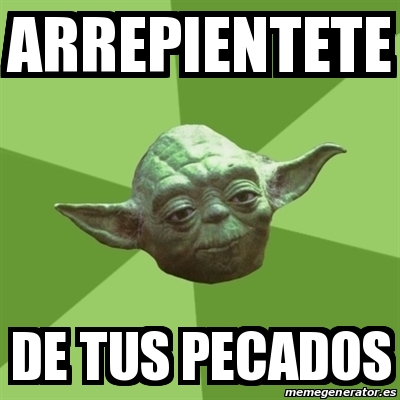 Meme Yoda - arrepientete de tus pecados - 22978315
