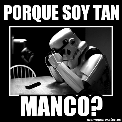 Meme Sad Trooper - PORQUE SOY TAN MANCO? - 22985882