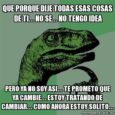 Meme Filosoraptor - que porque dije todas esas cosas de ti... no se ...