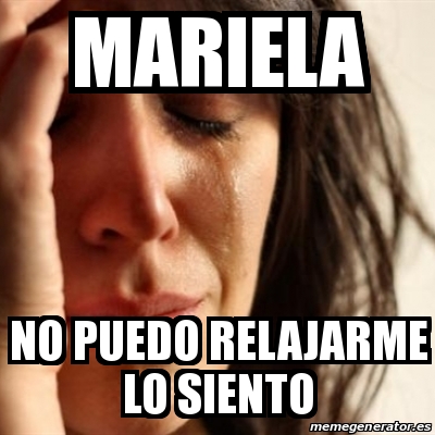 Meme Problems - mariela no puedo relajarme lo siento - 22988647