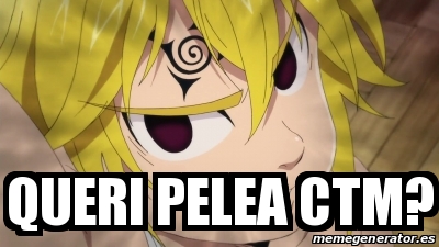 Meme Personalizado - queri pelea ctm? - 22989324