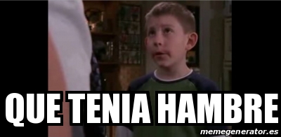 Meme Personalizado - QUE TENIA HAMBRE - 22989500