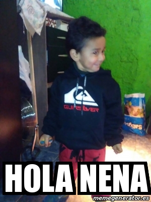 Meme Personalizado - Hola nena - 22989551