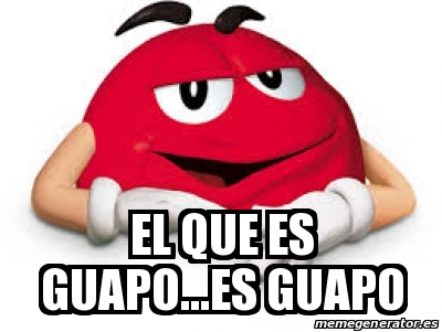 Meme Personalizado - el que es guapo...es guapo - 22997235
