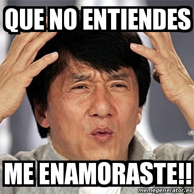 Meme Jackie Chan - Que No Entiendes Me Enamoraste!! - 23000786
