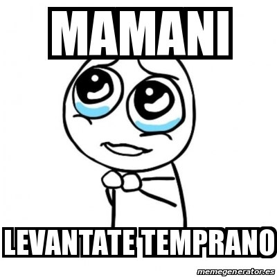 Meme Por favor - Mamani Levantate temprano - 23001015