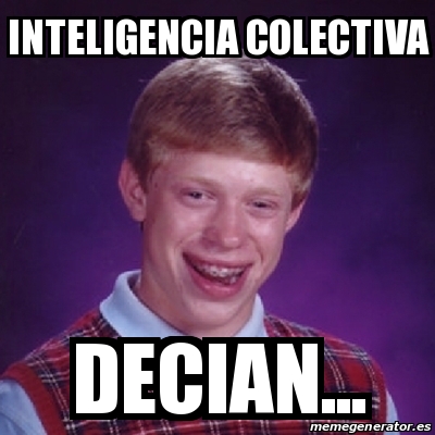 Meme Bad Luck Brian - inteligencia colectiva decian... - 23010831