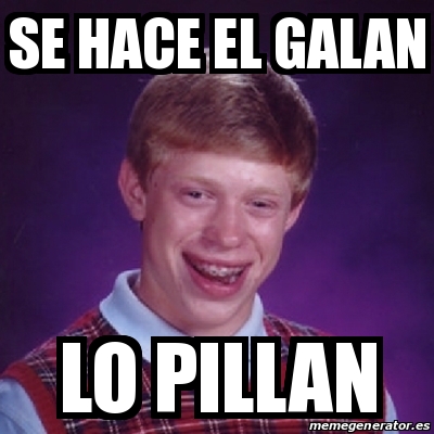 Meme Bad Luck Brian - Se hace el galan Lo pillan - 23011174