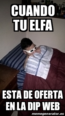 Meme Personalizado - Cuando tu elfa Esta de oferta en la dip web - 23011502