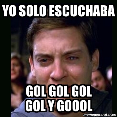 Meme crying peter parker - yo solo escuchaba gol gol gol gol y goool ...