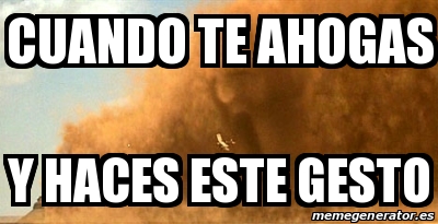 Meme Personalizado - cuando te ahogas y haces este gesto - 23019628