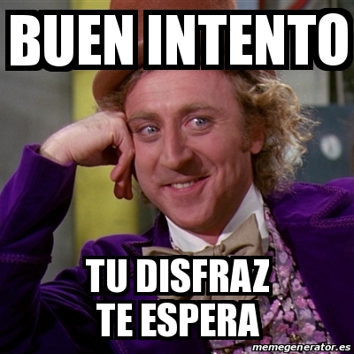 Meme Willy Wonka - BUEN INTENTO TU DISFRAZ TE ESPERA - 23104909