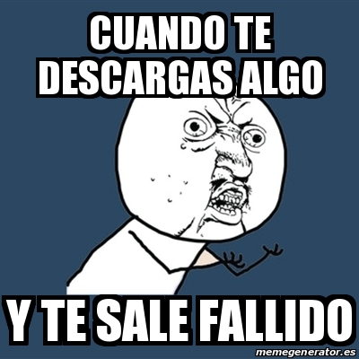 Meme Y U No - cuando te descargas algo y te sale fallido - 23107011