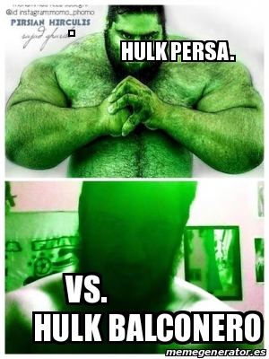 Meme Personalizado - . hulk persa. Vs. Hulk balconero - 23113763