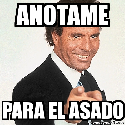 Meme Julio Iglesias - anotame para el asado - 23113807