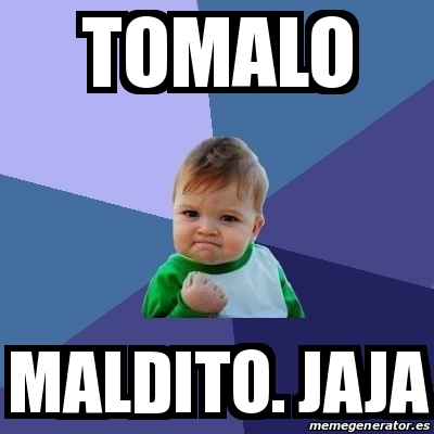 Meme Bebe Exitoso - Tomalo mALDITO. JAJA - 23114989