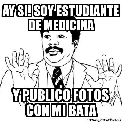 Meme Ay Si - Ay si! SOY ESTUDIANTE DE MEDICINA Y PUBLICO FOTOS CON MI ...