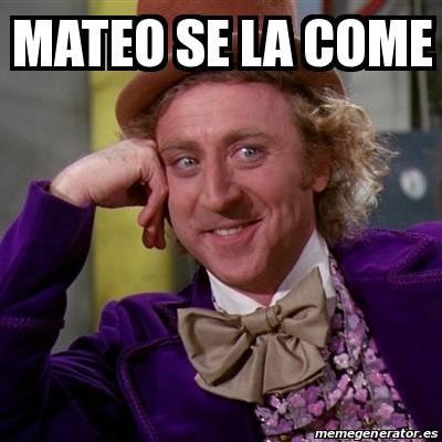Meme Willy Wonka - mateo se la come - 23121580