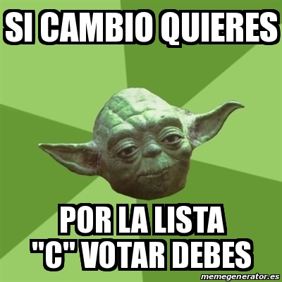 Meme Yoda - si cambio quieres por la lista "c" votar debes - 23123516