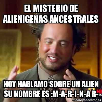 Meme Ancient Aliens - el misterio de alienigenas ancestrales hoy ...