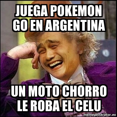 Meme Yao Wonka - juega pokemon go en argentina un moto chorro le roba ...