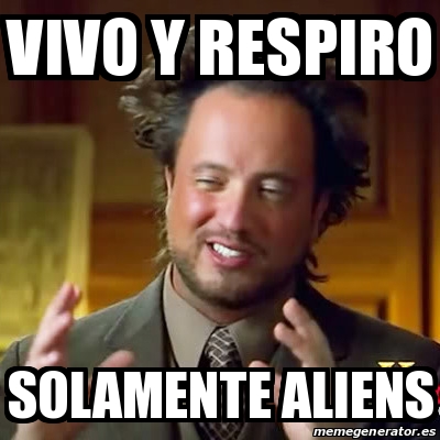 Meme Ancient Aliens - Vivo y respiro solamente aliens - 23139456