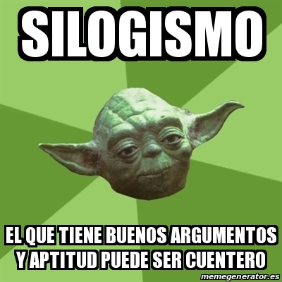 Meme Yoda - silogismo EL QUE TIENE BUENOS ARGUMENTOS Y APTITUD PUEDE ...